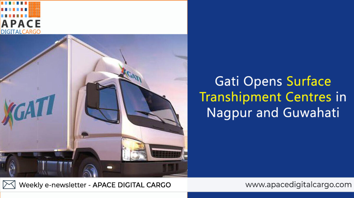 Gati Opens Surface Transhipment Centres in Nagpur and Guwahati | Apace ...