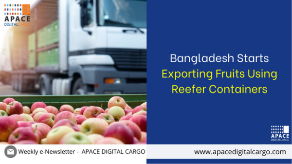 Bangladesh Starts Exporting Fruits Using Reefer Containers | Apace ...