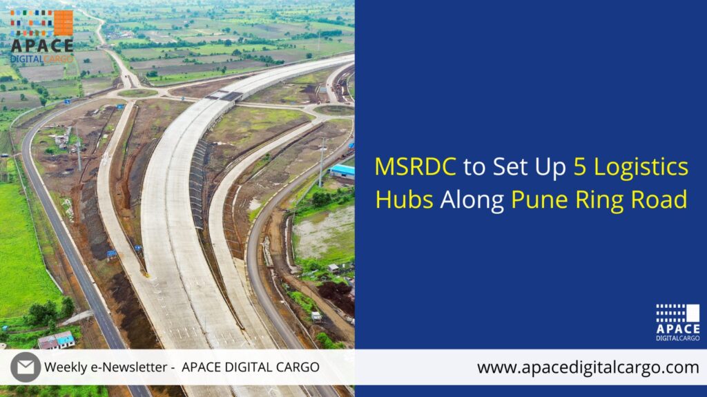 MSRDC to Set Up 5 Logistics Hubs Along Pune Ring Road | Apace Digital Cargo