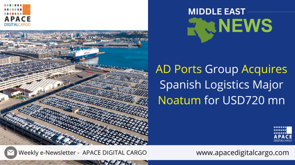 AD Ports Group acquires Spanish logistics major Noatum for USD720 mn ...